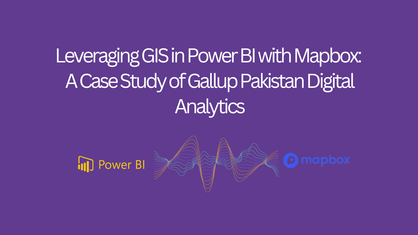Leveraging GIS in Power BI with Mapbox - Gallup Pakistan Digital Analytics